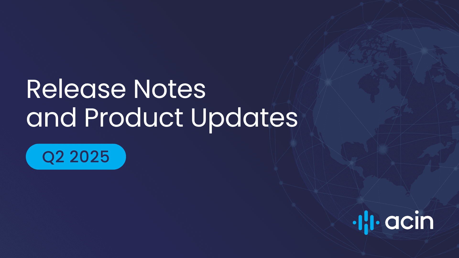 Acin Release Notes and Product Updates: Q2 2025 | Acin